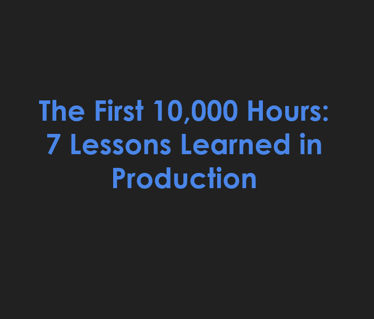 The First 10,000 Hours: 7 Lessons Learned in Production – Mike Parilla